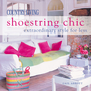 Country Living Shoestring Chic: Extraordinary Style for Less by Gail ...