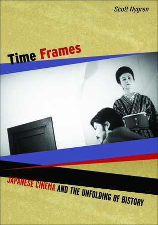 Time Frames: Japanese Cinema and the Unfolding of History by Scott ...