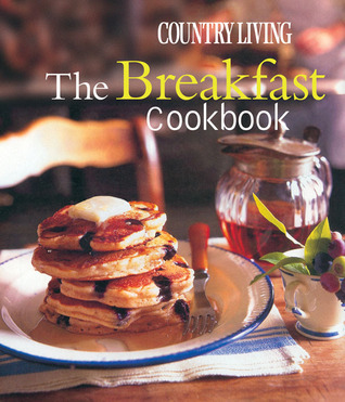 The Breakfast Cookbook (Country Living) by Lucy Wing | Goodreads