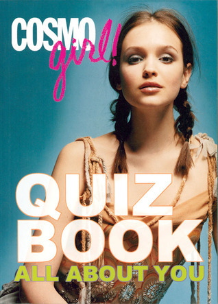 CosmoGIRL! Quiz Book: All About You by CosmoGIRL! Magazine | Goodreads
