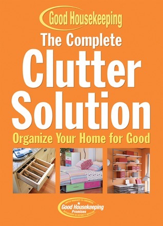 The Complete Clutter Solution: Organize Your Home for Good by C.J ...