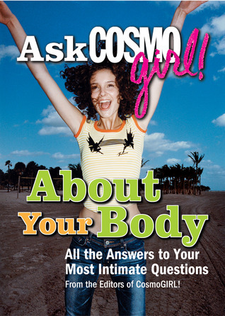 Ask CosmoGIRL! About Your Body: All the Answers to Your Most Intimate ...