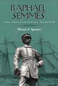 Raphael Semmes: The Philosophical Mariner by Warren F. Spencer | Goodreads