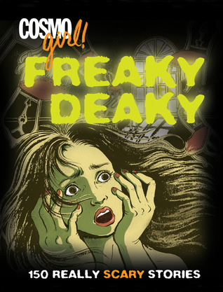 CosmoGIRL! Freaky Deaky: 150 Really Scary Stories by CosmoGIRL ...