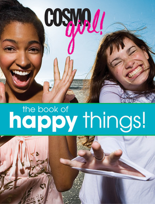 CosmoGIRL! The Book of Happy Things! by CosmoGIRL! Magazine | Goodreads