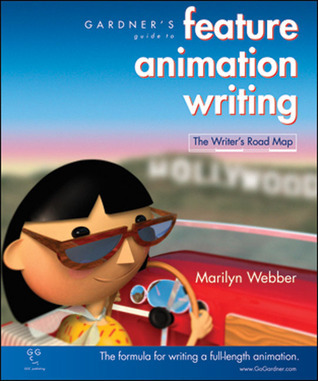 Gardner's Guide to Feature Animation Writing: The Writer's Road Map by ...