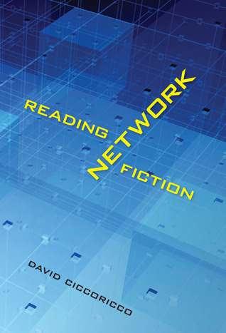 Reading Network Fiction by David Ciccoricco | Goodreads