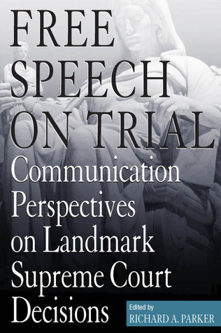 Free Speech On Trial: Communication Perspectives on Landmark Supreme ...