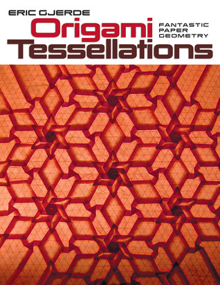 Origami Tessellations: Fantastic Paper Geometry by Eric Gjerde | Goodreads