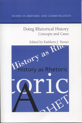 Doing Rhetorical History: Concepts and Cases by Kathleen J. Turner ...