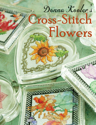 Donna Kooler's Cross-Stitch Flowers by Donna Kooler | Goodreads