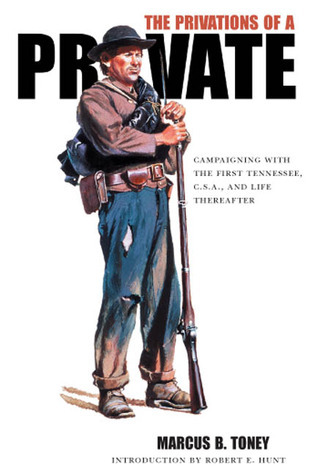 The Privations of a Private: Campaigning with the First Tennessee, C.S ...