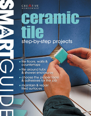Ceramic Tile: Step-by-Step Projects (Smart Guide) by James Barrett ...