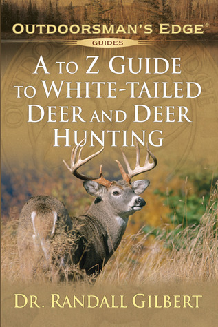 A to Z Guide to White-Tailed Deer and Deer Hunting by Randall Gilbert ...