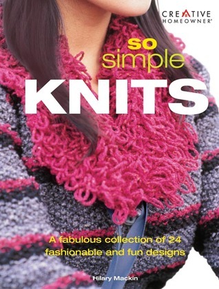 So Simple Knits: A Fabulous Collection of 24 Fashionable and Fun ...