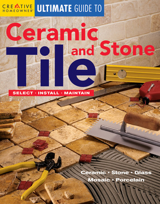 Creative Homeowner Ultimate Guide to Ceramic & Stone Tile: Select ...