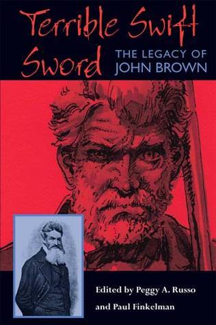 Terrible Swift Sword: The Legacy of John Brown by Peggy A. Russo ...