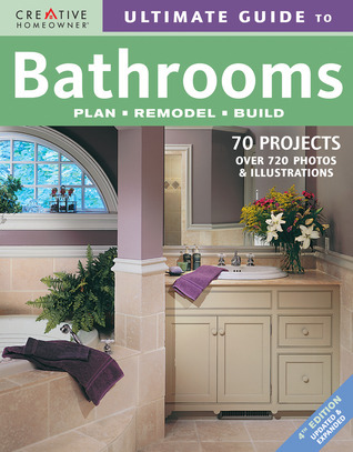 Ultimate Guide to Bathrooms: Plan, Remodel, Build by Creative Homeowner ...