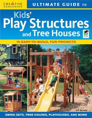 Ultimate Guide to Kids Play Structures and Tree Houses: 10 Easy-to ...