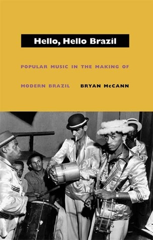 Hello, Hello Brazil: Popular Music in the Making of Modern Brazil by ...