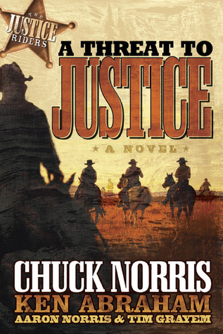 A Threat to Justice: A Novel (Justice Riders) by Chuck Norris | Goodreads