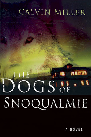 The Dogs Of Snoqualmie: A Novel by Calvin Miller | Goodreads