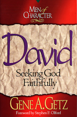 Men of Character: David: Seeking God Faithfully by Gene A. Getz | Goodreads