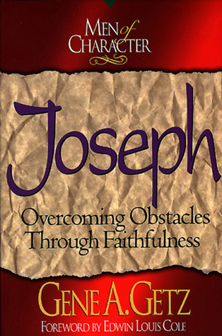 Joseph: Overcoming Obstacles Through Faithfulness (Men of Character ...