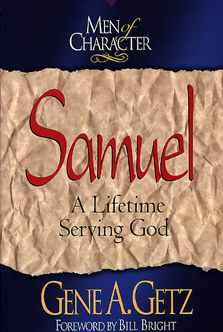 Men of Character: Samuel: A Lifetime Serving God by Gene A. Getz ...