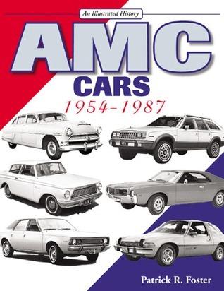 AMC Cars: 1954-1987 (An Illustrated History) by Patrick Foster | Goodreads