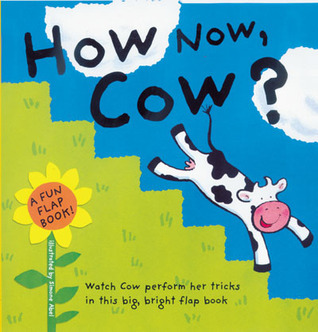 How Now, Cow?: A Fun Flap Book! by Angela Chambers | Goodreads