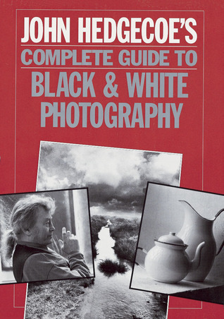 John Hedgecoe's Complete Guide To Black & White Photography by John ...