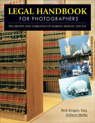 Legal Handbook for Photographers: The Rights and Liabilities of Making ...