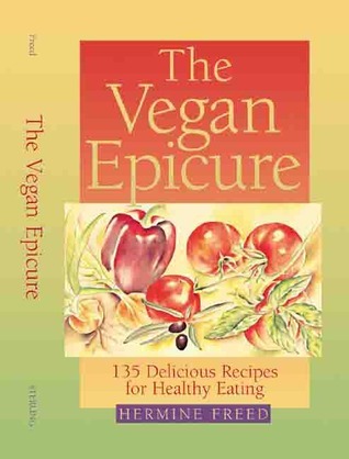 The Vegan Epicure: 135 Delicious Recipes for Healthy Eating by Hermine ...