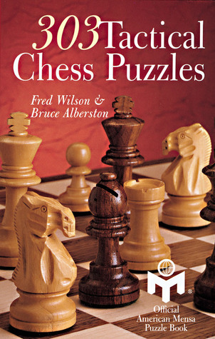 303 Tactical Chess Puzzles [Mensa] by Fred Wilson | Goodreads