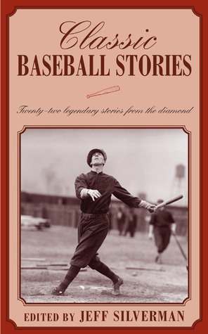 Classic Baseball Stories: Twenty-two Legendary Stories from the Diamond ...