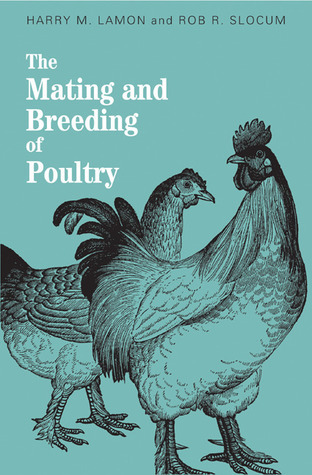 The Mating and Breeding of Poultry by Harry Miles Lamon | Goodreads