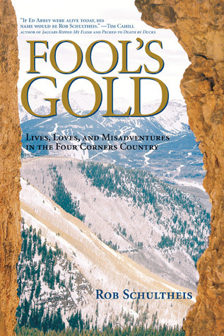 Fool's Gold: Lives, Loves, and Misadventures in the Four Corners Country by Rob Schultheis ...
