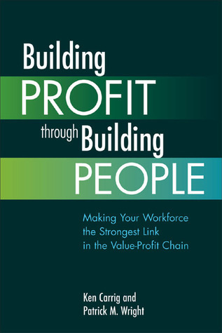 Building Profit Through Building People: Making Your Workforce the ...