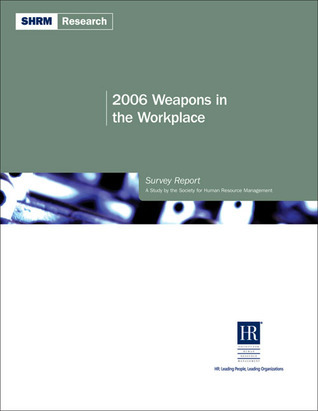 2006 Weapons in the Workplace by Society for Human Resource Management ...