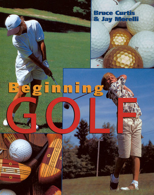 Beginning Golf by Bruce Curtis | Goodreads