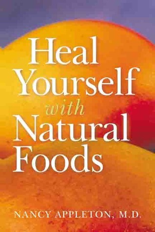 Heal Yourself With Natural Foods by Nancy Appleton | Goodreads