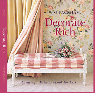 Decorate Rich: Creating a Fabulous Look for Less by Jo Packham | Goodreads