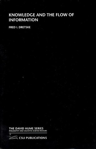 Knowledge and the Flow of Information by Fred I. Dretske | Goodreads