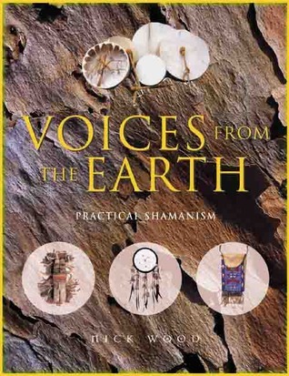 Voices From the Earth: Practical Shamanism by Nicholas Wood | Goodreads