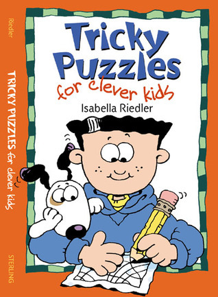 Tricky Puzzles for Clever Kids by Isabella Riedler | Goodreads