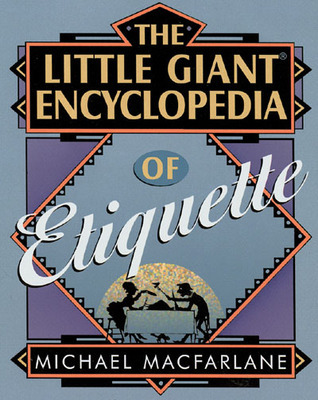 The Little Giant Encyclopedia of Etiquette by Michael Macfarlane ...
