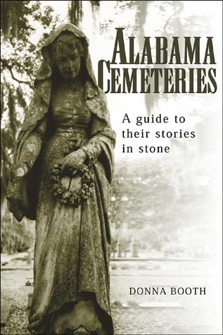 Alabama Cemeteries: A Guide to Their Stories in Stone by Donna J. Booth ...