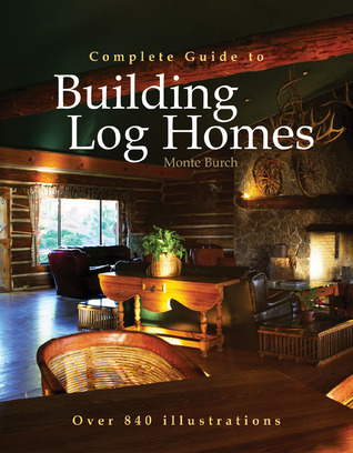 Complete Guide to Building Log Homes: Over 840 illustrations by Monte ...