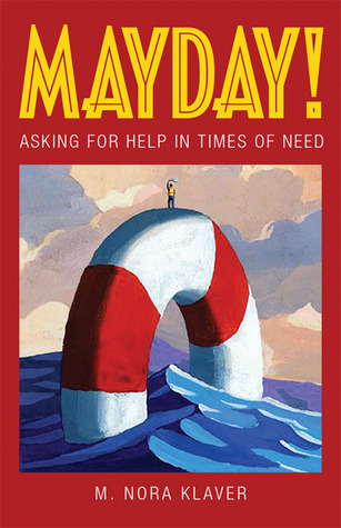 Mayday!: Asking for Help in Times of Need by M Nora Klaver | Goodreads